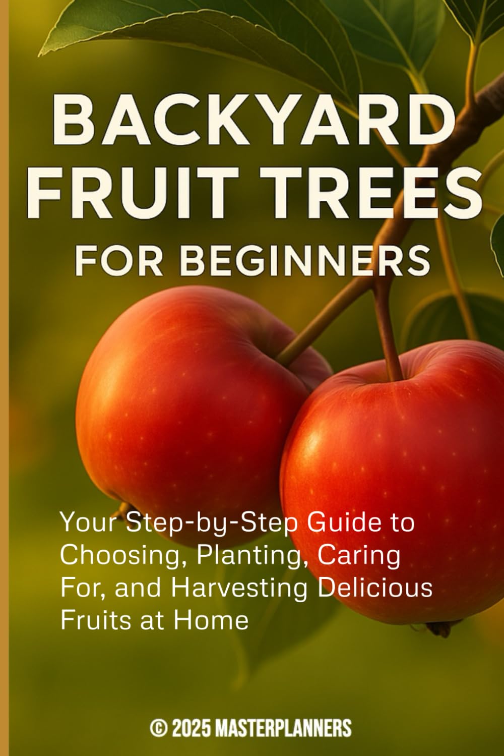 Backyard Fruit Trees for Beginners: Your Step-by-Step Guide